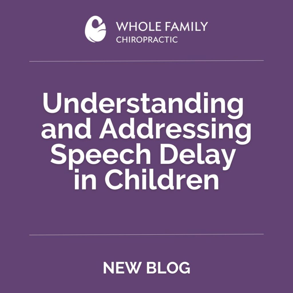 Understanding and Addressing Speech Delay in Children - Whole Family Chiropractic - Dr. Tye Moe ...