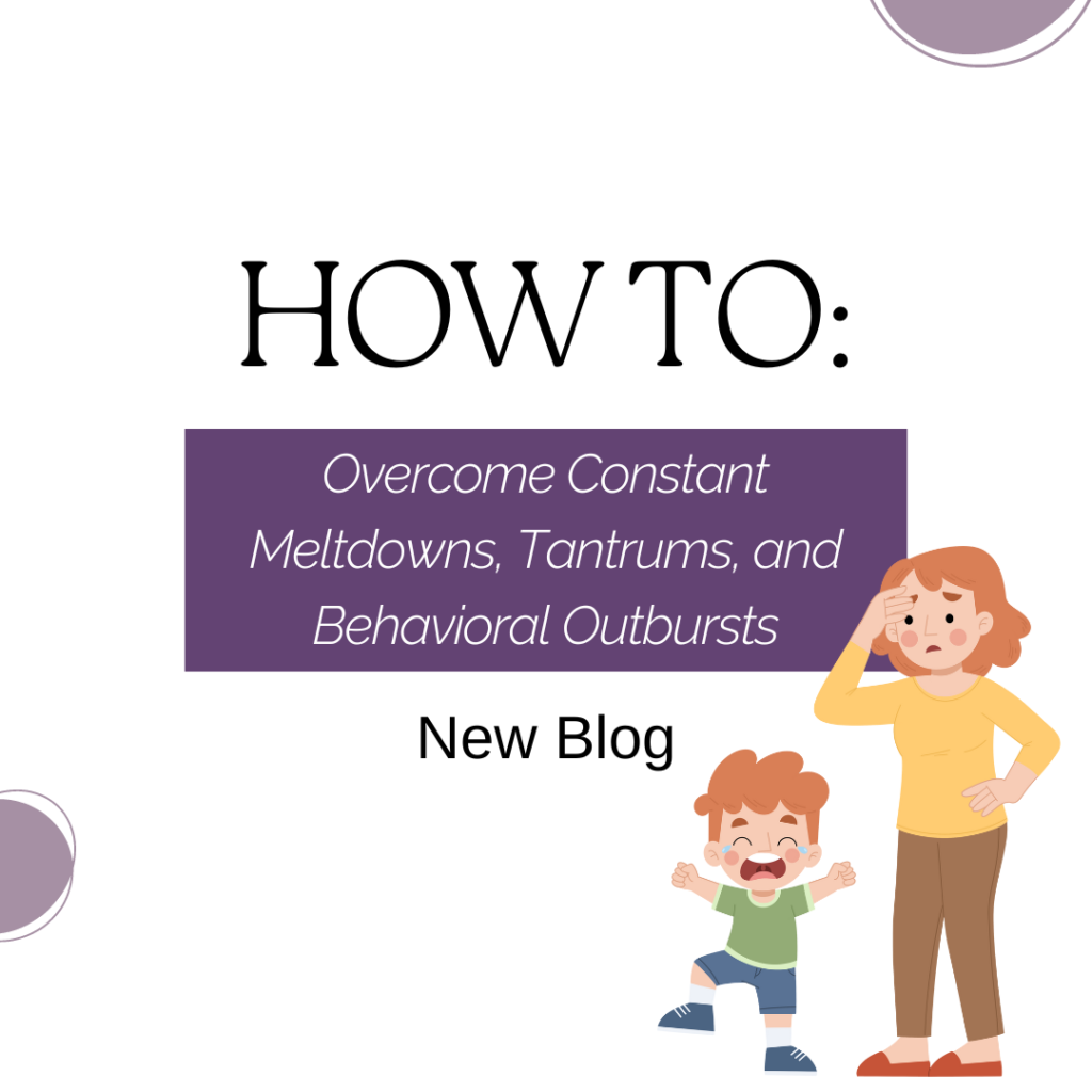How to Overcome Constant Meltdowns, Tantrums, and Behavioral Outbursts ...